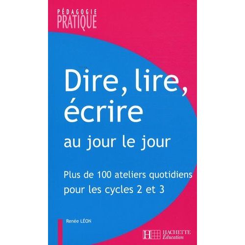 Dire, Lire, Écrire Au Jour Le Jour - Plus De 100 Ateliers Quotidiens ...