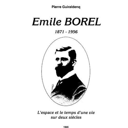 Emile Borel 1871-1956 - L'espace Et Le Temps D'une Vie Sur Deux Siècles ...