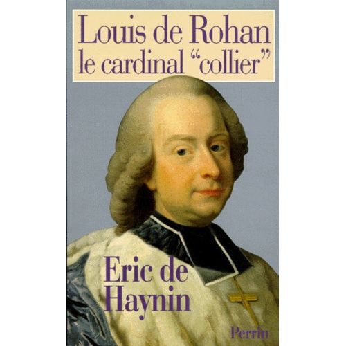 Louis De Rohan - Le Cardinal "Collier - Histoire, actualité, politique ...