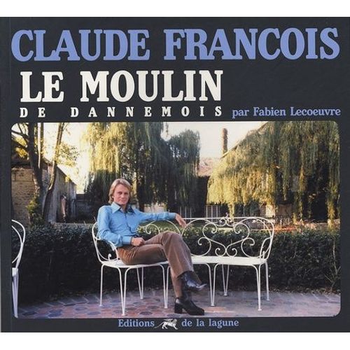 Claude François - Le Moulin De Dannemois, Une Demeure De Légende | Rakuten