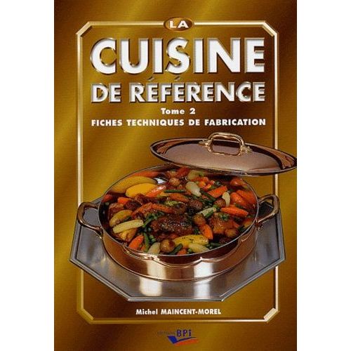 La Cuisine De Référence - Tome 2, Fiches Techniques De Fabrication ...