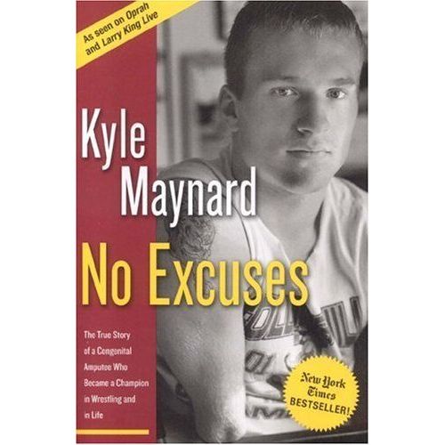 No Excuses : The True Story Of A Congenital Amputee Who Became A Champion In Wrestling And In ...