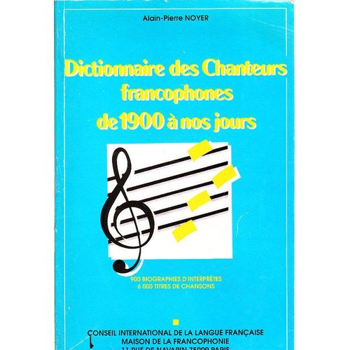 Dictionnaire Des Chanteurs Francophones - De 1900 À Nos Jours, 900 ...