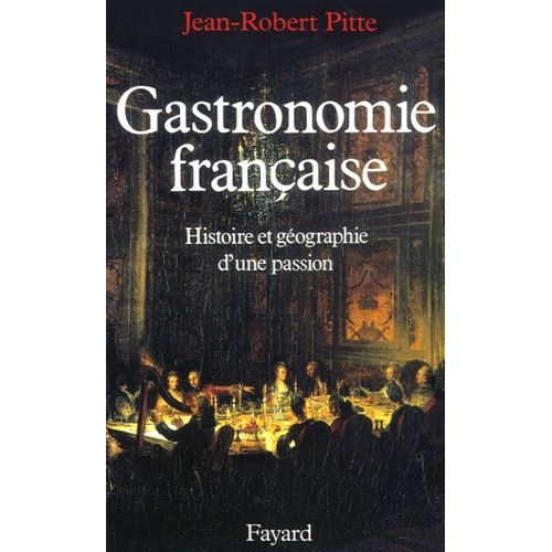 Gastronomie Française - Histoire Et Géographie D'une Passion | Rakuten