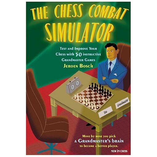 The Chess Combat Simulator: Test And Improve Your Chess With 50 ...