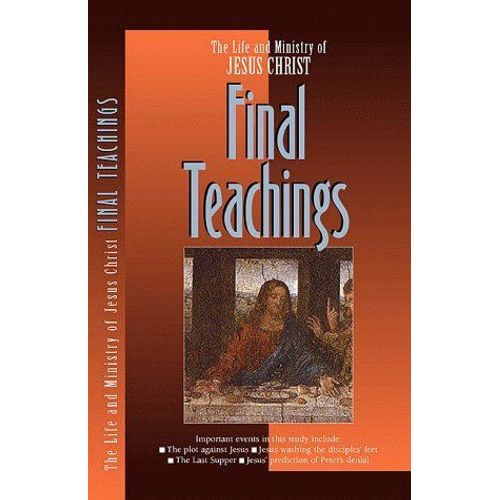 The Life And Ministry Of Jesus Christ : Final Teachings Life And ...