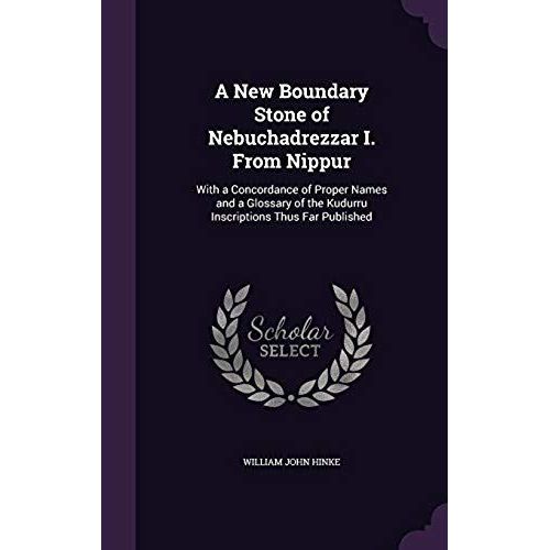 A New Boundary Stone Of Nebuchadrezzar I. From Nippur: With A ... A New Boundary Stone Of Nebuchadrezzar I. From Nippur: With A ...
