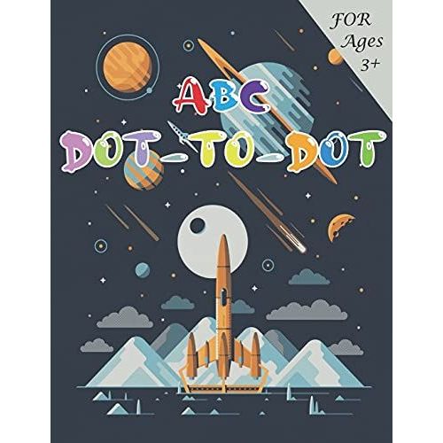 Abc Dot-to-dots Workbook Ages 3 To 5, Preschool To Kindergarten: Colors ...