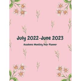Academic Monthly Year Planner July 2022- June 2023: 12 Months Yearly ...