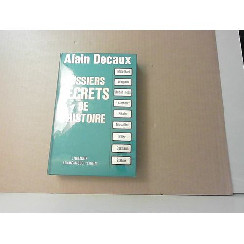 Alain Decaux. Dossiers secrets de l'histoire : Mata-Hari, Weygand ...