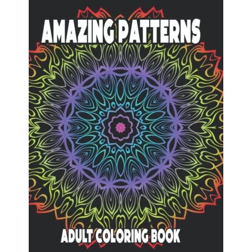 Amazing Patterns Adult Coloring Book: 250 Amazing Patterns Adult ...