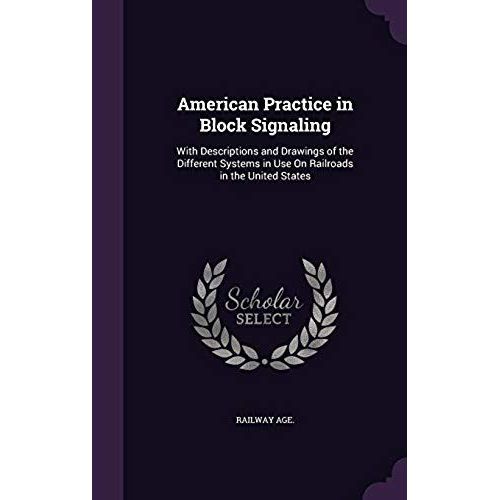 American Practice in Block Signaling: With Descriptions and Drawings of ...