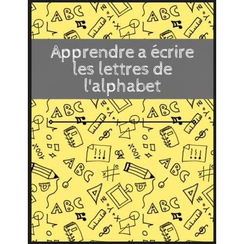 Apprendre a écrire les lettres de l'alphabet: Apprendre à tracer les ...