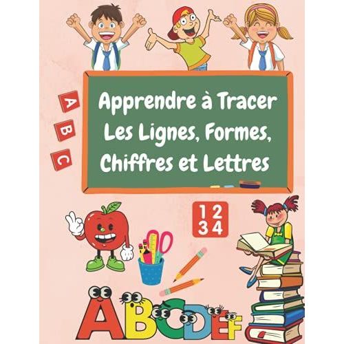 APPRENDRE A TRACER LES LIGNES, FORMES, CHIFFRES ET LETTRES: Cahier d ...