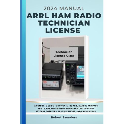 Arrl Ham Radio Technician License 2024 Manual: A Complete Guide To Navigate The Arrl Manual And ...