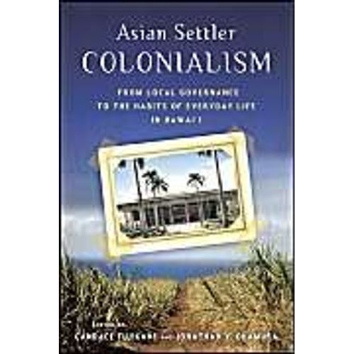 Asian Settler Colonialism: From Local Governance to the Habits of ... Asian Settler Colonialism: From Local Governance to the Habits of ...