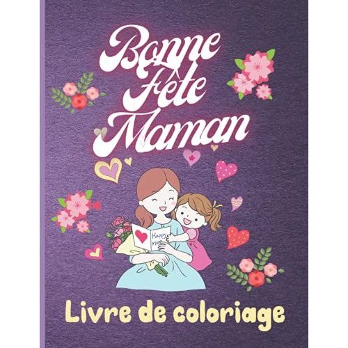 Bonne Fête Maman Livre de Coloriage: Livre de coloriage pour la fête ...