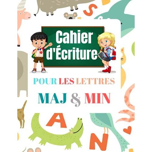 Cahier d'Écriture des Lettres Majuscules et Minuscules: Apprenons à ...