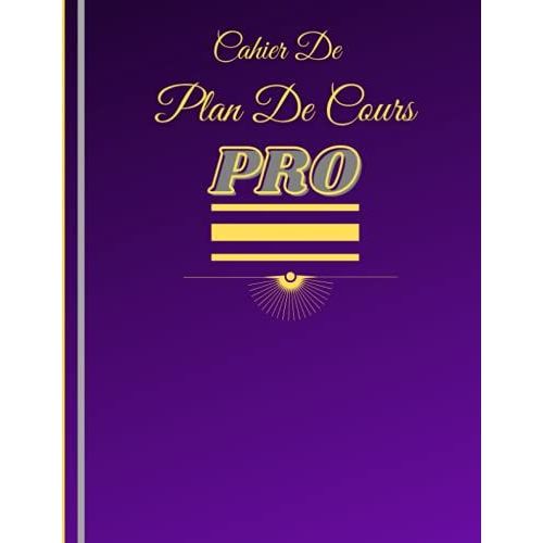 Cahier De Plan De Cours PRO: SIZE: 8.5in x 11 in , 100 pages , Conçu ...