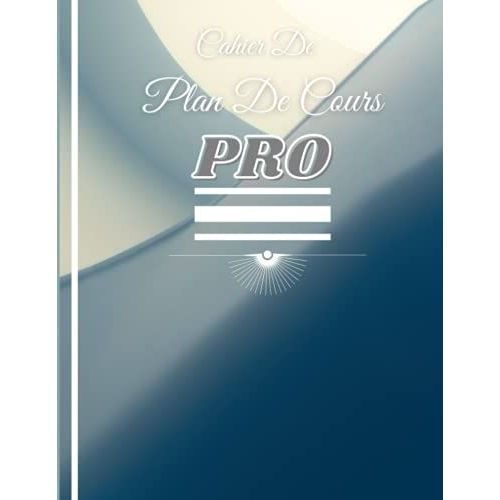 Cahier De Plan De Cours PRO: SIZE: 8.5in x 11 in , 100 pages , Conçu ...