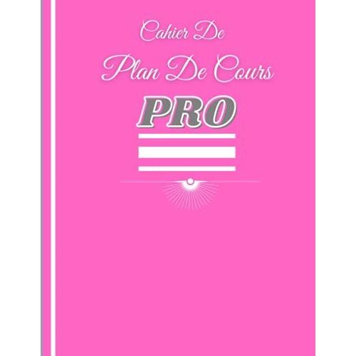 Cahier De Plan De Cours PRO: SIZE: 8.5in x 11 in , 100 pages , Conçu ...