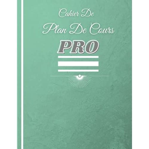 Cahier De Plan De Cours PRO: SIZE: 8.5in x 11 in , 100 pages , Conçu ...