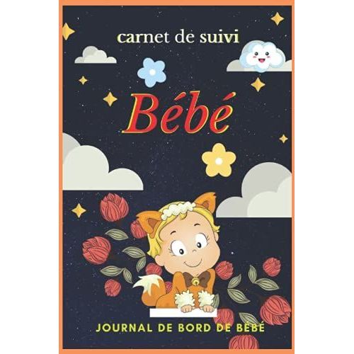 Carnet de Suivi Bébé. Journal de Bord de Bébé: Cahier tout en un pour ... Carnet de Suivi Bébé. Journal de Bord de Bébé: Cahier tout en un pour ...