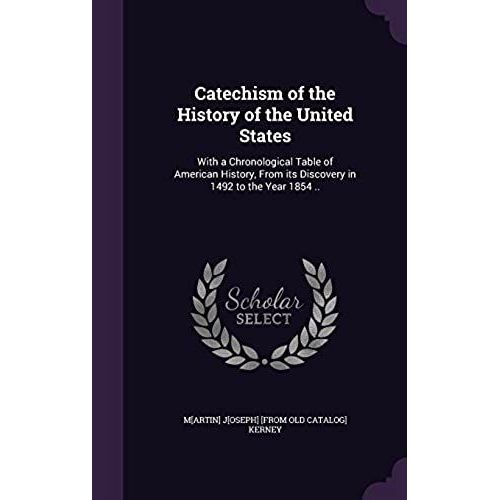 Catechism Of The History Of The United States: With A Chronological ...