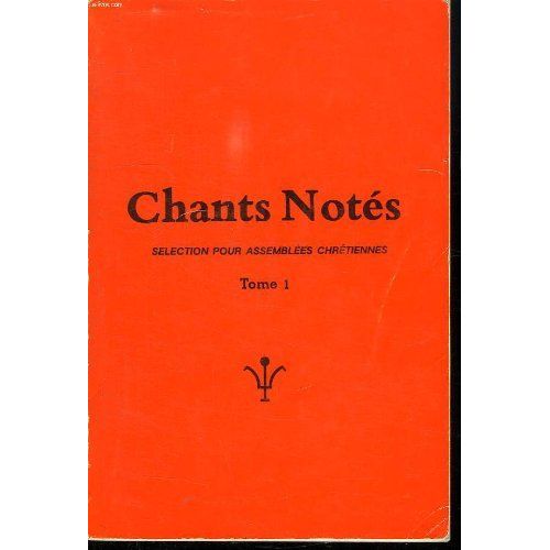 Chants notes. tome 1. selection pour assemblees chretiennes. | Rakuten