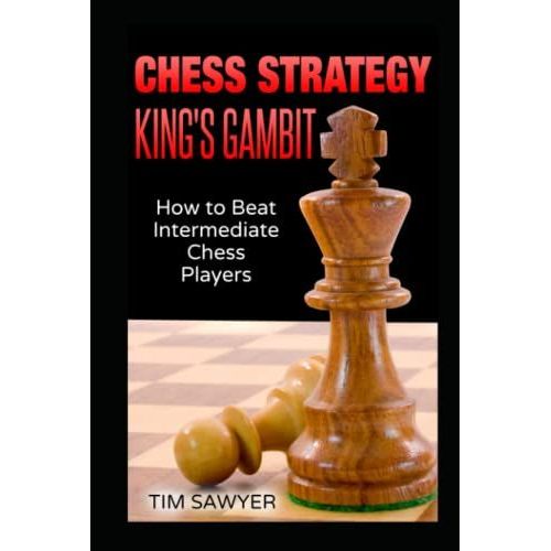 Chess Strategy Kings Gambit: How To Beat Intermediate Chess Players ...