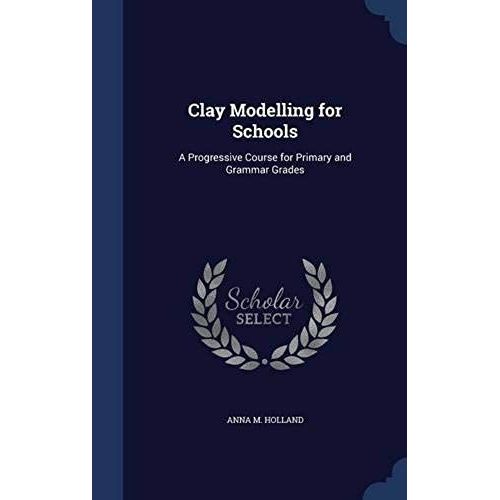 Clay Modelling For Schools: A Progressive Course For Primary And ...