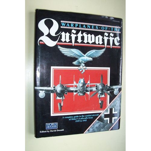WARPLANES OF THE LUFTWAFFE Acomplete guide to the combat aircraft of ...