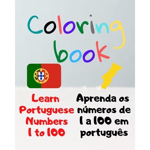 Coloring Book: Learn Portuguese Numbers 1 To 100; Aprenda Os Números De ...