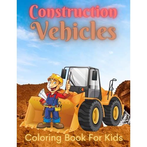 Construction Vehicles Coloring Book For Kids: The Ultimate Construction ...