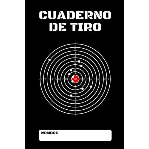 Cuaderno De Tiro: 50 fichas de registro a rellenar para anotar todo ... Cuaderno De Tiro: 50 fichas de registro a rellenar para anotar todo ...