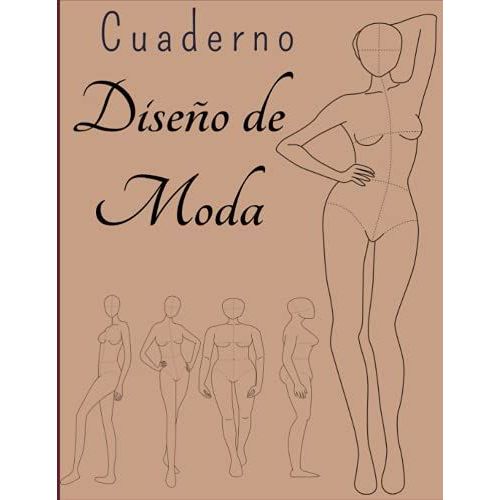 Cuaderno Diseño De Moda Cuaderno De Bocetos Para Diseñador De Moda Que Te Ayuda A Expresar Tu