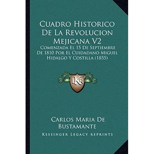 Cuadro Historico de La Revolucion Mejicana V2: Comenzada El 15 de Septiembre de 1810 Por El ...