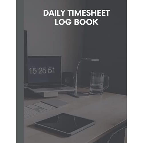 Daily Timesheet Log Book: Daily Time Sheet log book 8.5" x 11" 120 ...