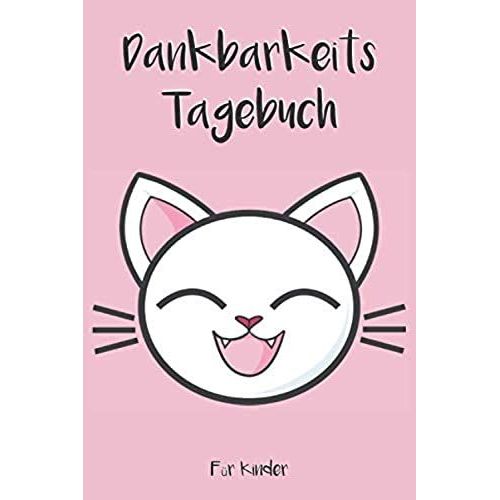 Dankbarkeitstagebuch Für Kinder: 5 Minuten Tagebuch Für Kinder ... Dankbarkeitstagebuch Für Kinder: 5 Minuten Tagebuch Für Kinder ...