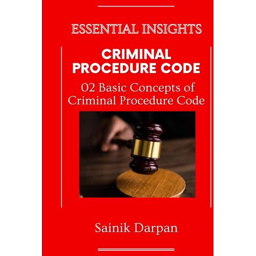 Criminal Procedure Code : 02 Basic Concepts of Criminal Procedure Code (CrPC): A Comprehensive ...