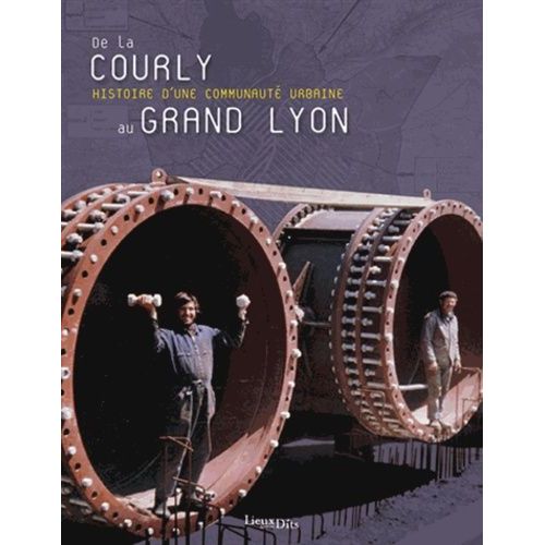 De La Courly Au Grand Lyon - Histoire D'une Communauté Urbaine | Rakuten