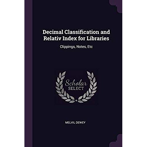 Decimal Classification And Relativ Index For Libraries: Clippings ...