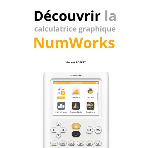 Découvrir la calculatrice graphique NumWorks: Fonctionnalités, exemples ...