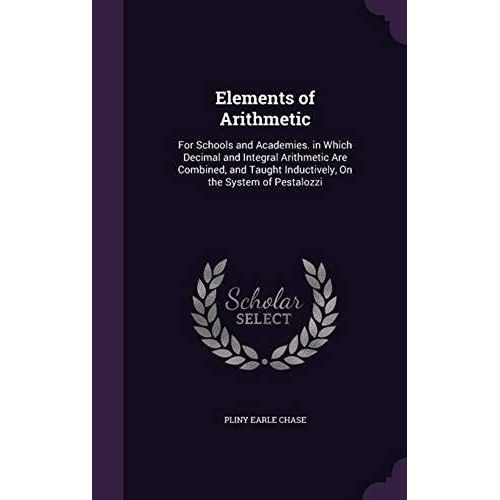 Elements Of Arithmetic: For Schools And Academies. In Which Decimal And ...