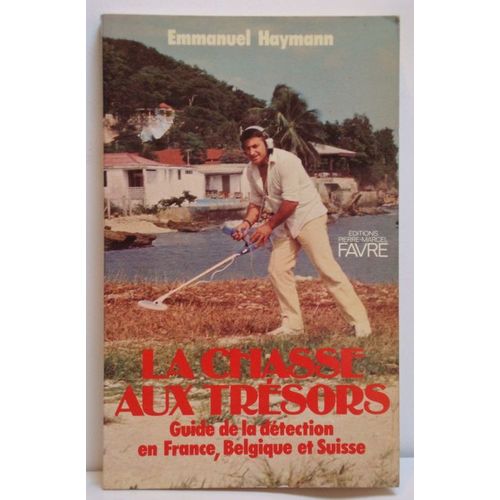 La chasse aux trésors, guide de la détection en france,Belgique et ...