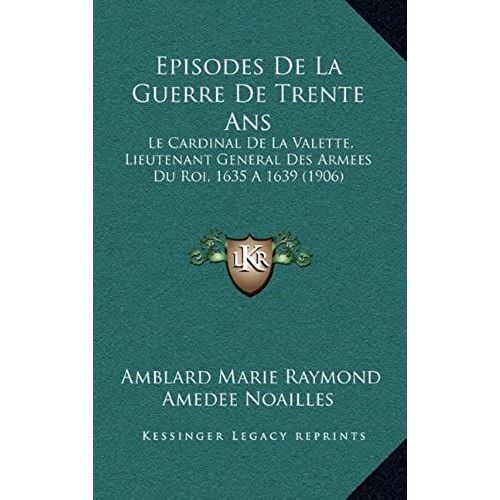 Episodes De La Guerre De Trente Ans: Le Cardinal De La Valette ...
