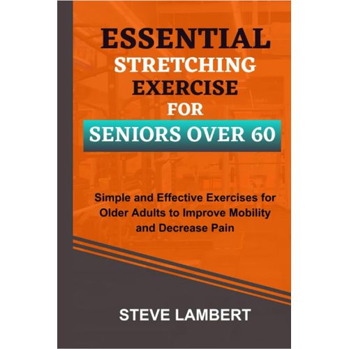 Essential Stretching Exercise For Seniors Over 60: Simple And Effective ...