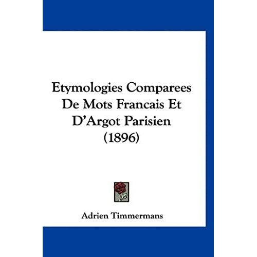Etymologies Comparees De Mots Francais Et D'argot Parisien (1896) | Rakuten