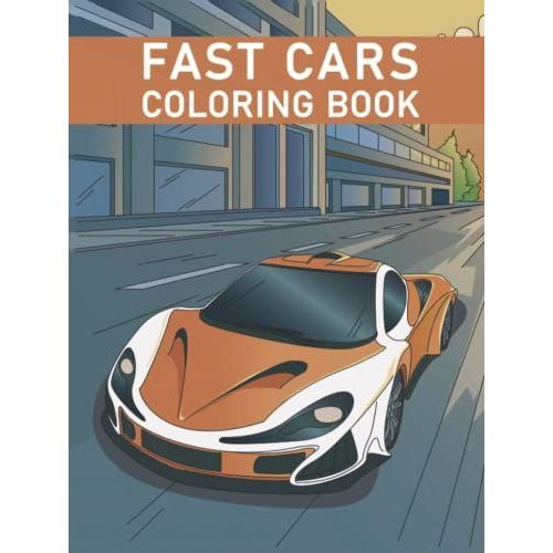 Fast Cars Coloring Book: Fast Car Coloring Book For Kids And Adults ...
