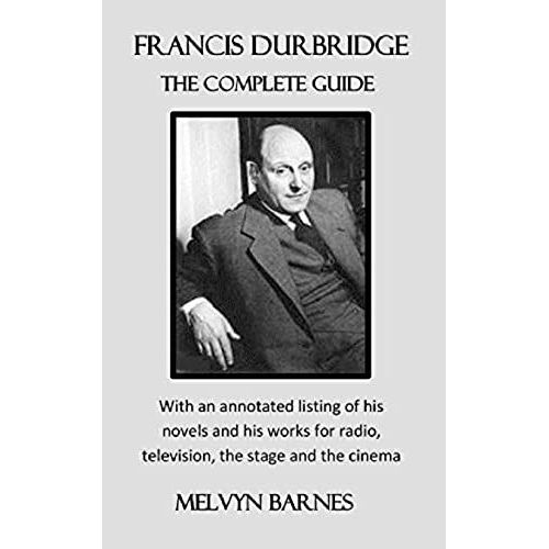 Francis Durbridge: The Complete Guide: with an annotated listing of his ...